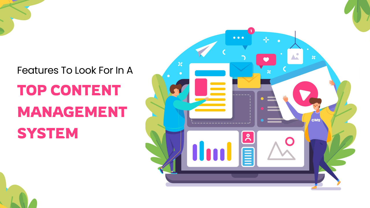 Top Features To Look For In A Top Content Management System