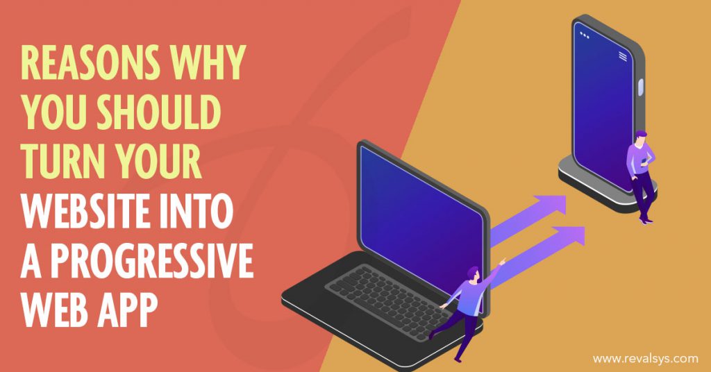 5 Reasons Why You Should Turn Your Website Into A Progressive Web App ...