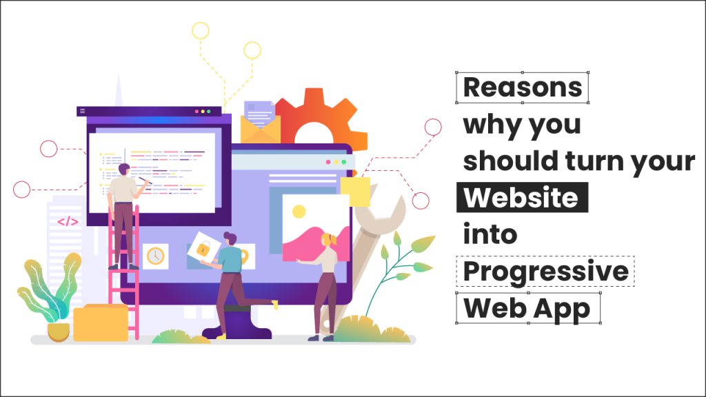 5 Reasons Why to Convert Website into a Progressive Web App