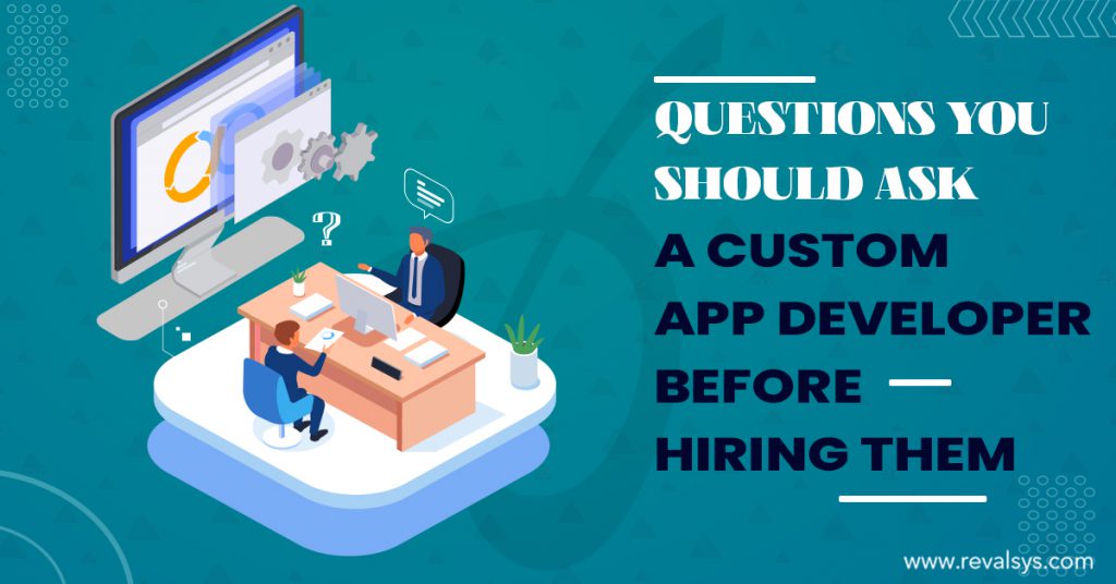 Questions You Should Ask A Custom App Developer Before Hiring Them - Blog