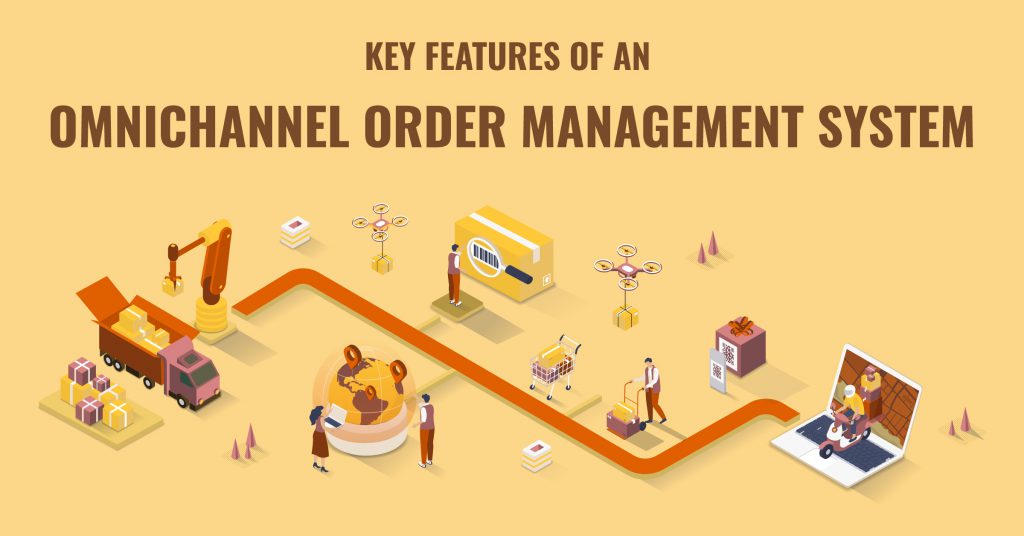 Key Features Of An Omnichannel Order Management System - Blog