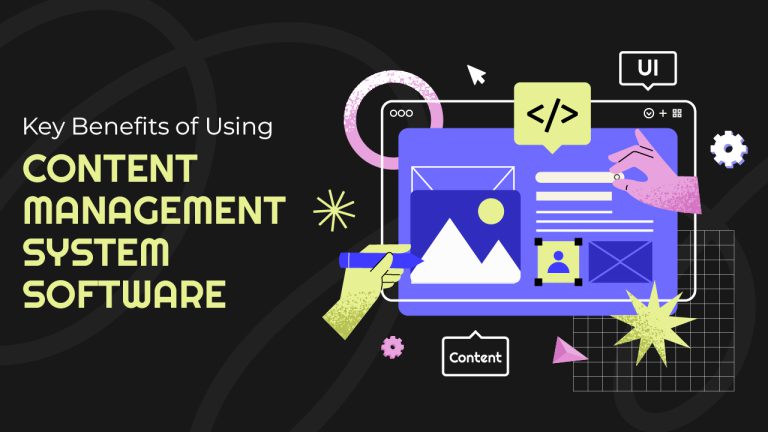 Key Benefits of Using Content Management system software